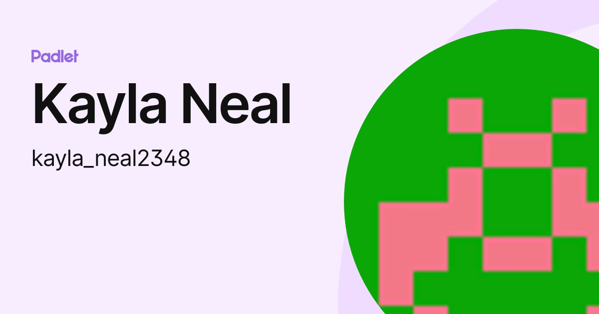 Kayla Neal (kayla_neal2348) profile | Padlet