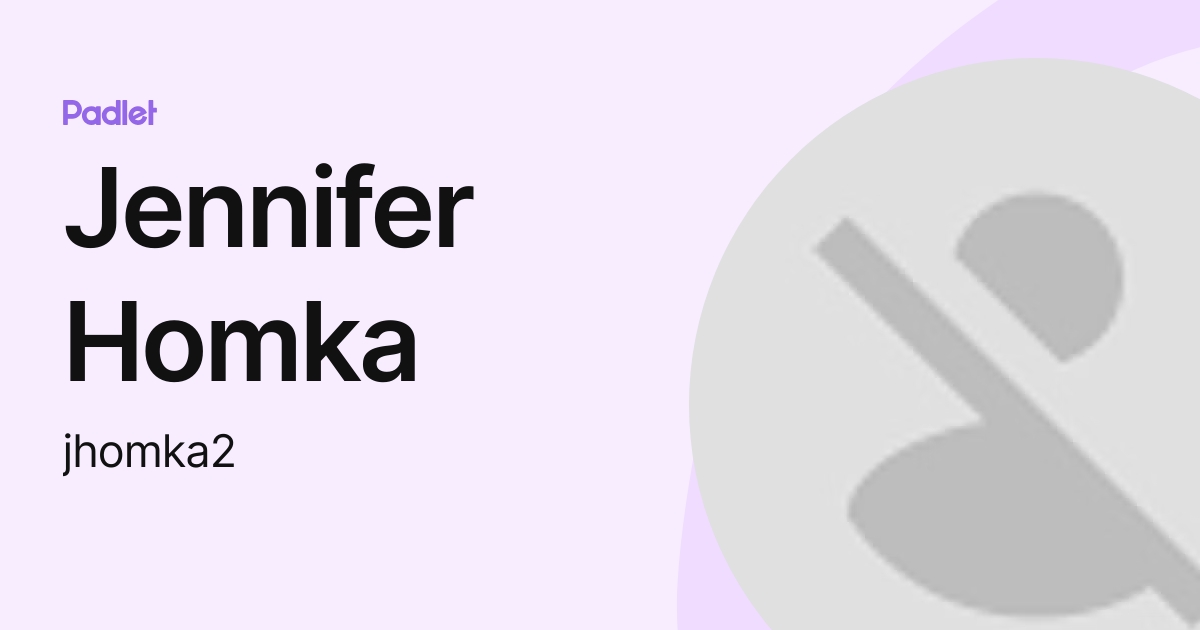Jennifer Homka (jhomka2) profile | Padlet