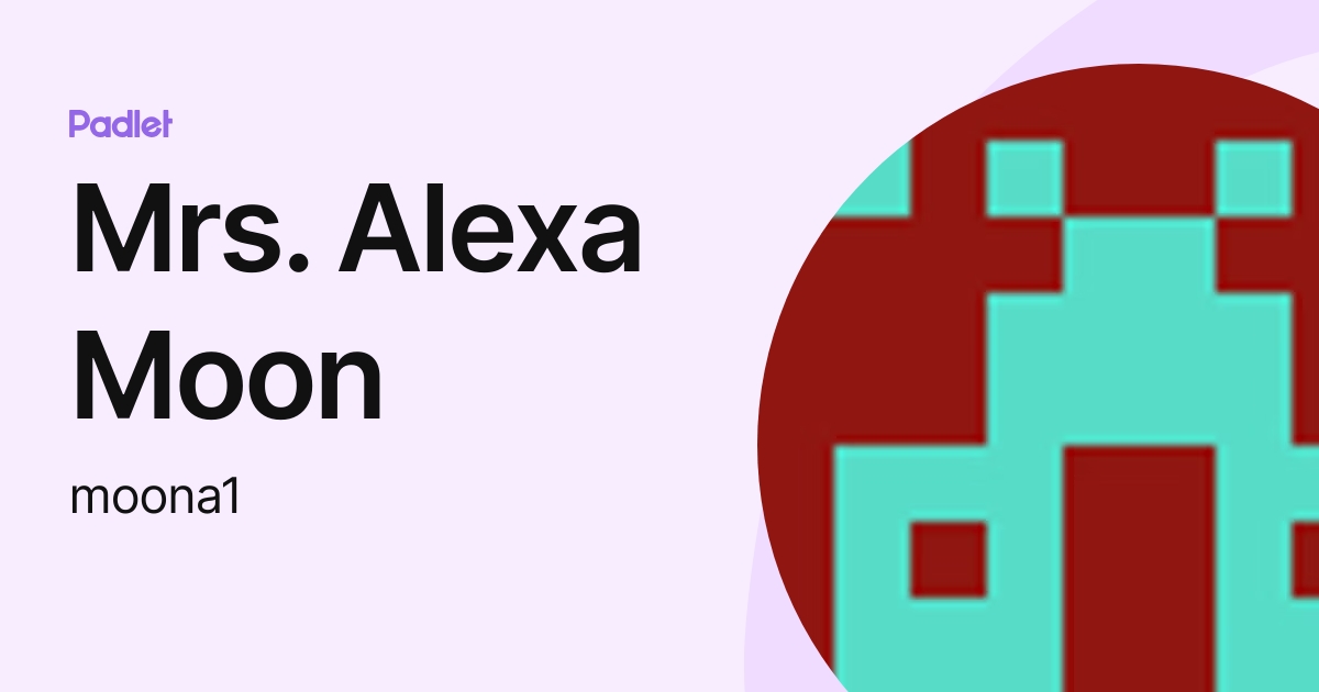 Mrs. Alexa Moon (moona1) profile | Padlet