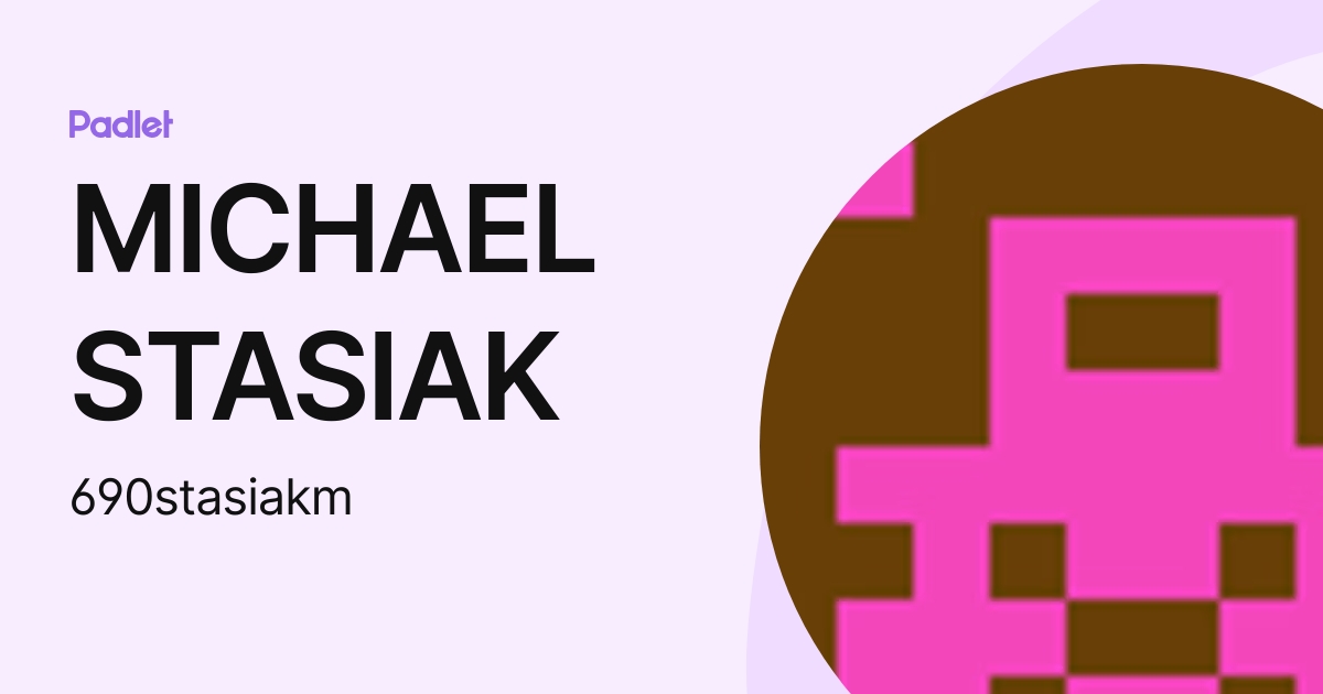 MICHAEL STASIAK (690stasiakm) profile | Padlet