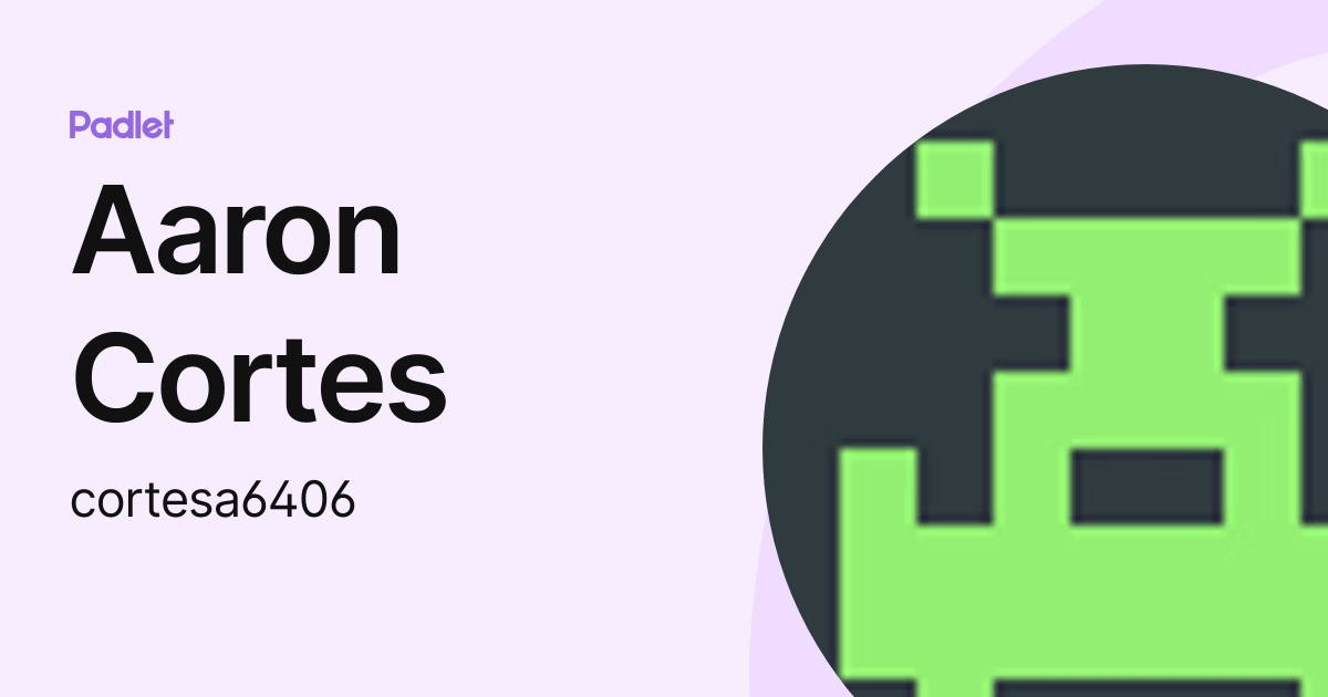Aaron Cortes (cortesa6406) profile | Padlet