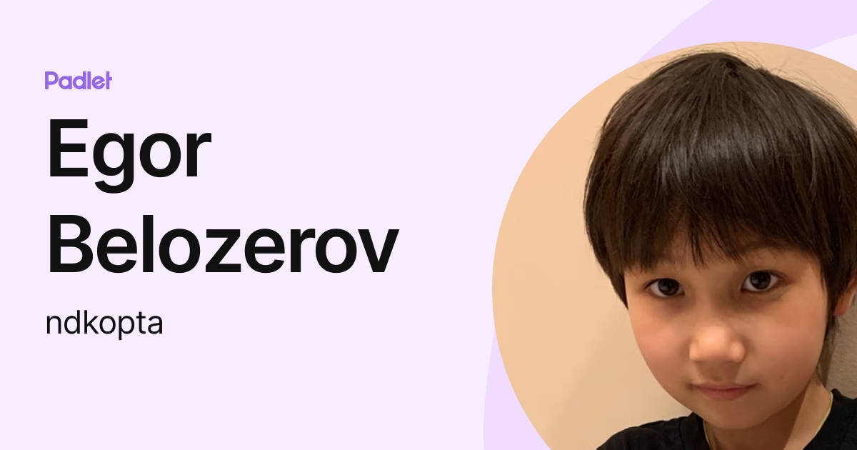 Egor Belozerov (ndkopta) profile | Padlet