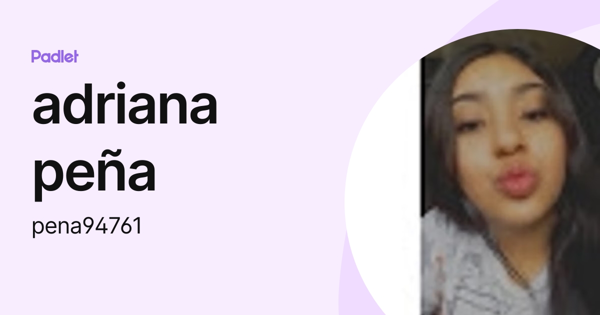 adriana peña (pena94761) profile | Padlet