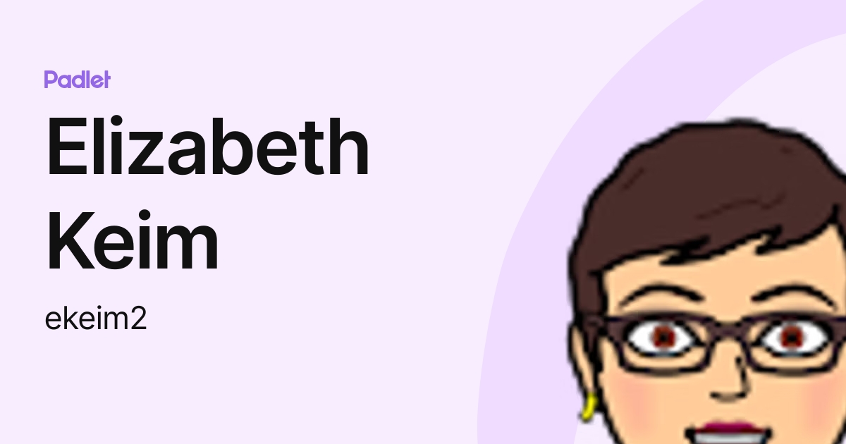 Elizabeth Keim (ekeim1) profile | Padlet