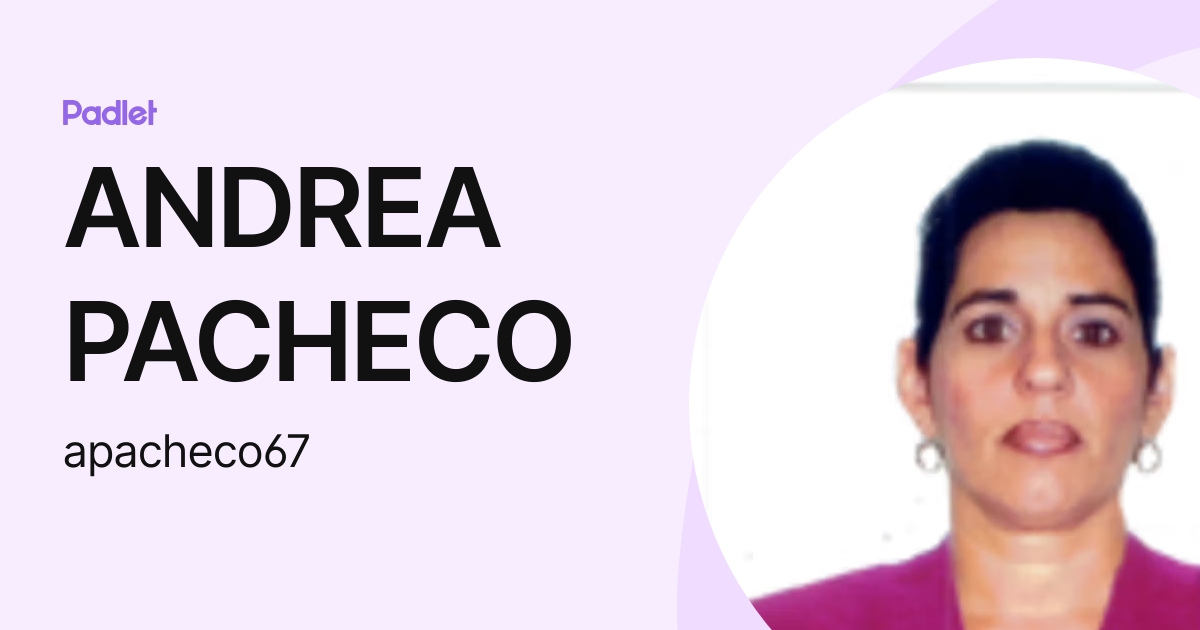 ANDREA PACHECO (apacheco67) profile | Padlet