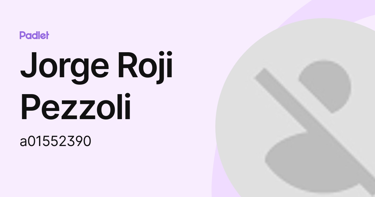 Jorge Roji Pezzoli (a01552390) profile | Padlet