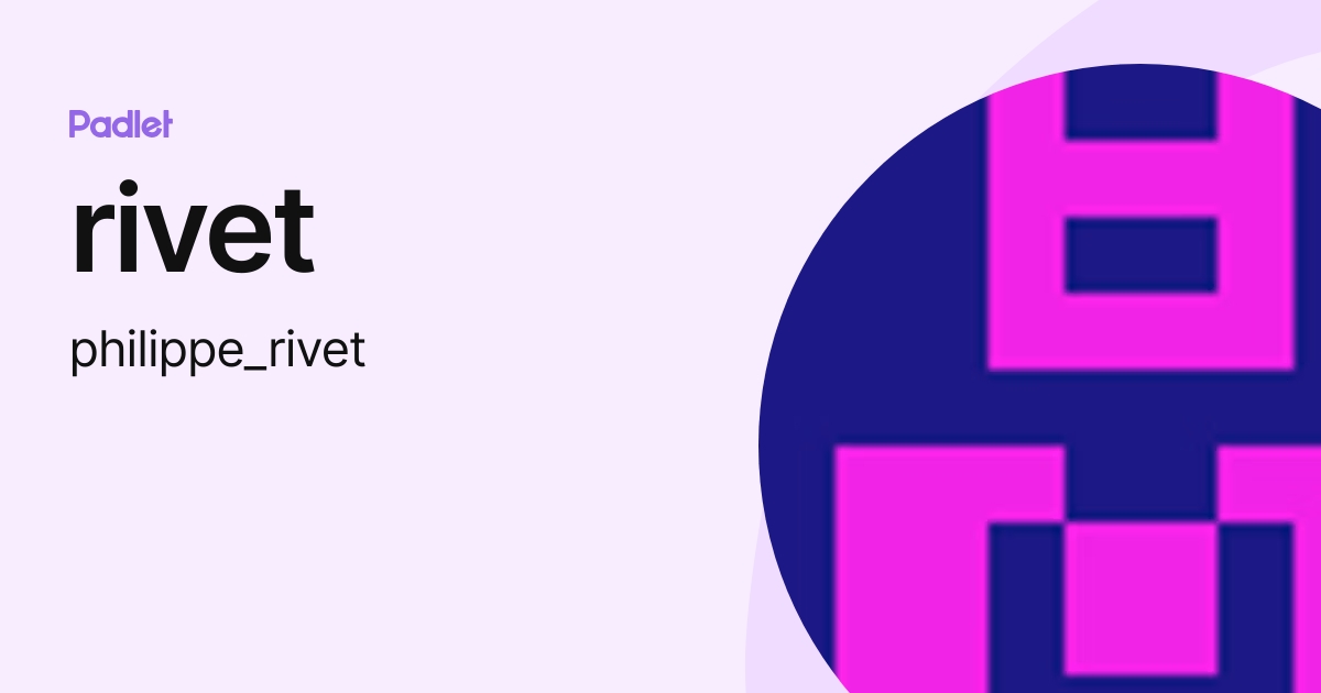 rivet (philippe_rivet) profile | Padlet