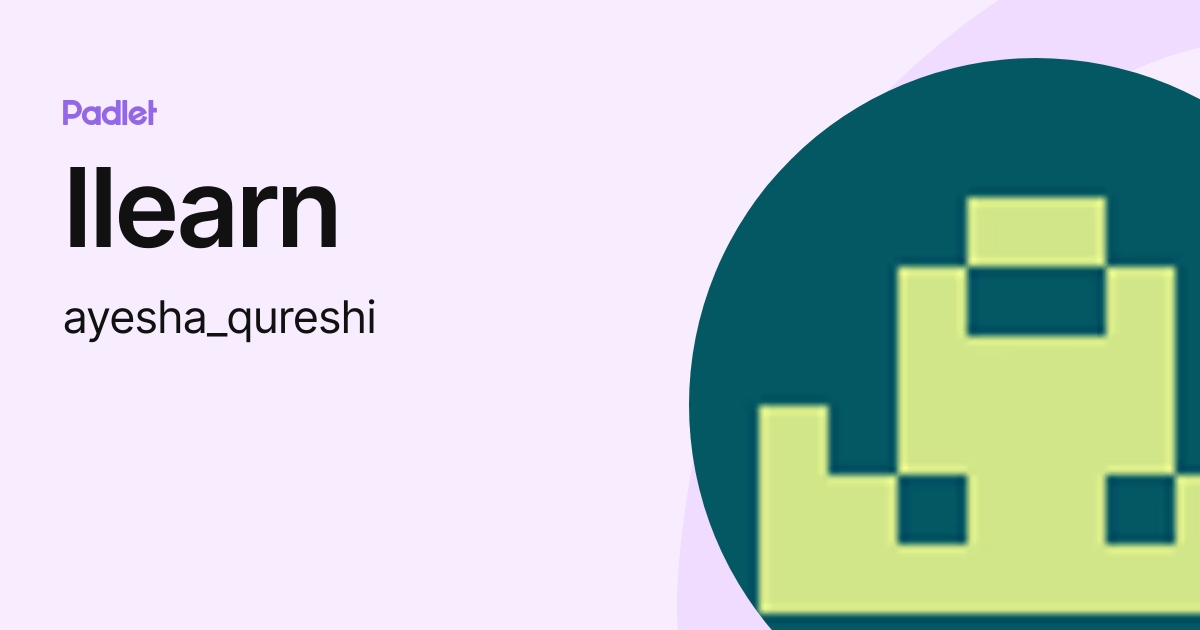 Ilearn (ayesha_qureshi) profile | Padlet