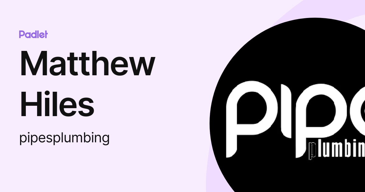 Matthew Hiles (pipesplumbing) profile | Padlet