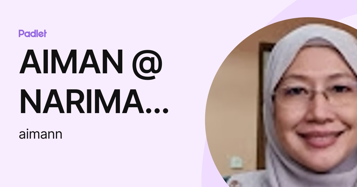 AIMAN @ NARIMAN BINTI MOHD. SULAIMAN (aimann) profile | Padlet