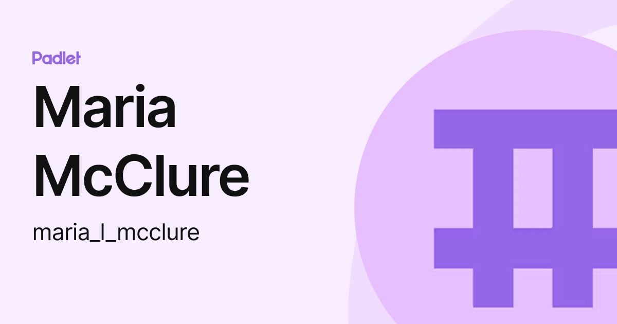 Maria McClure (maria_l_mcclure) profile | Padlet