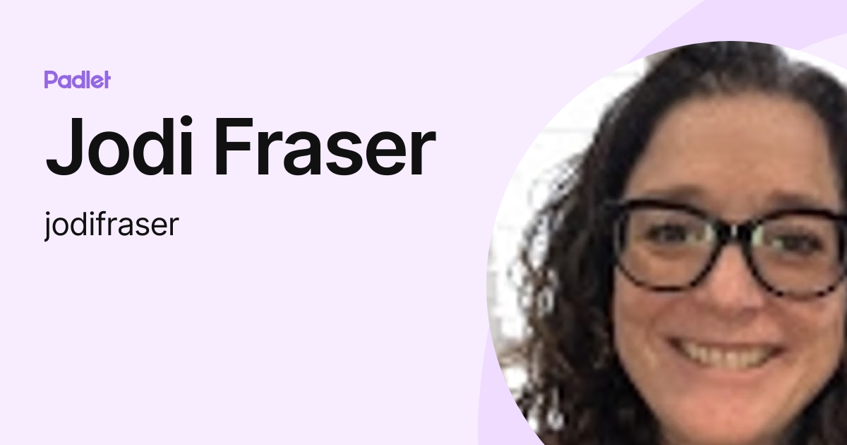 Jodi Fraser (jodifraser) profile | Padlet
