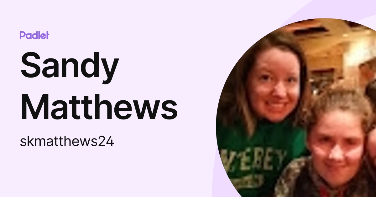 Sandy Matthews (skmatthews24) profile | Padlet