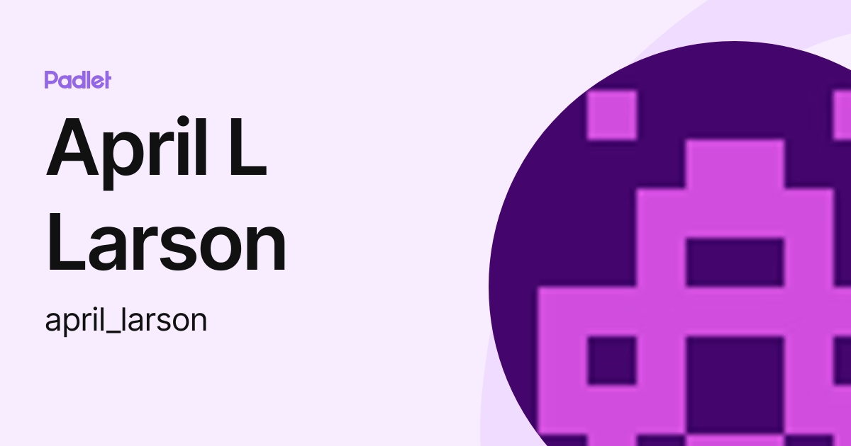 April L Larson (april_larson) profile | Padlet