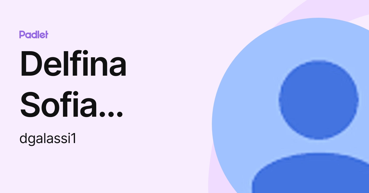 Delfina Sofia Galassi (dgalassi1) profile | Padlet