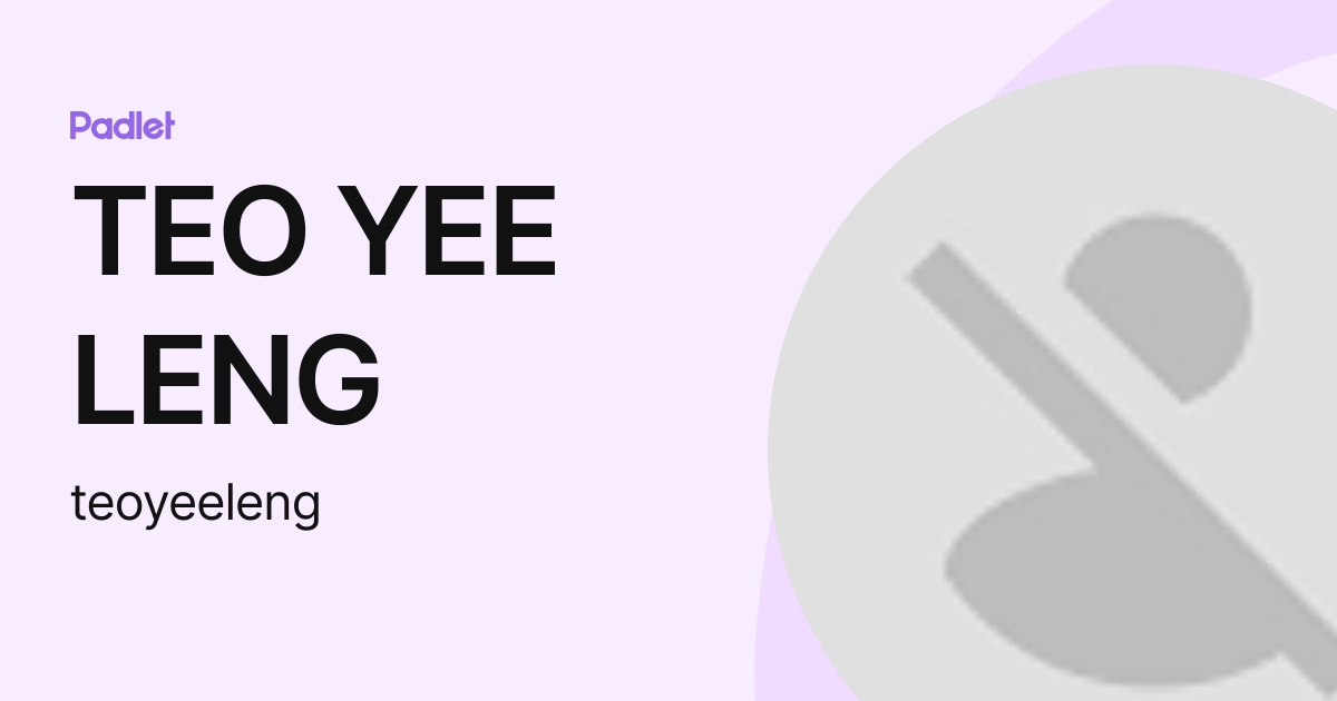 TEO YEE LENG (teoyeeleng) profile | Padlet