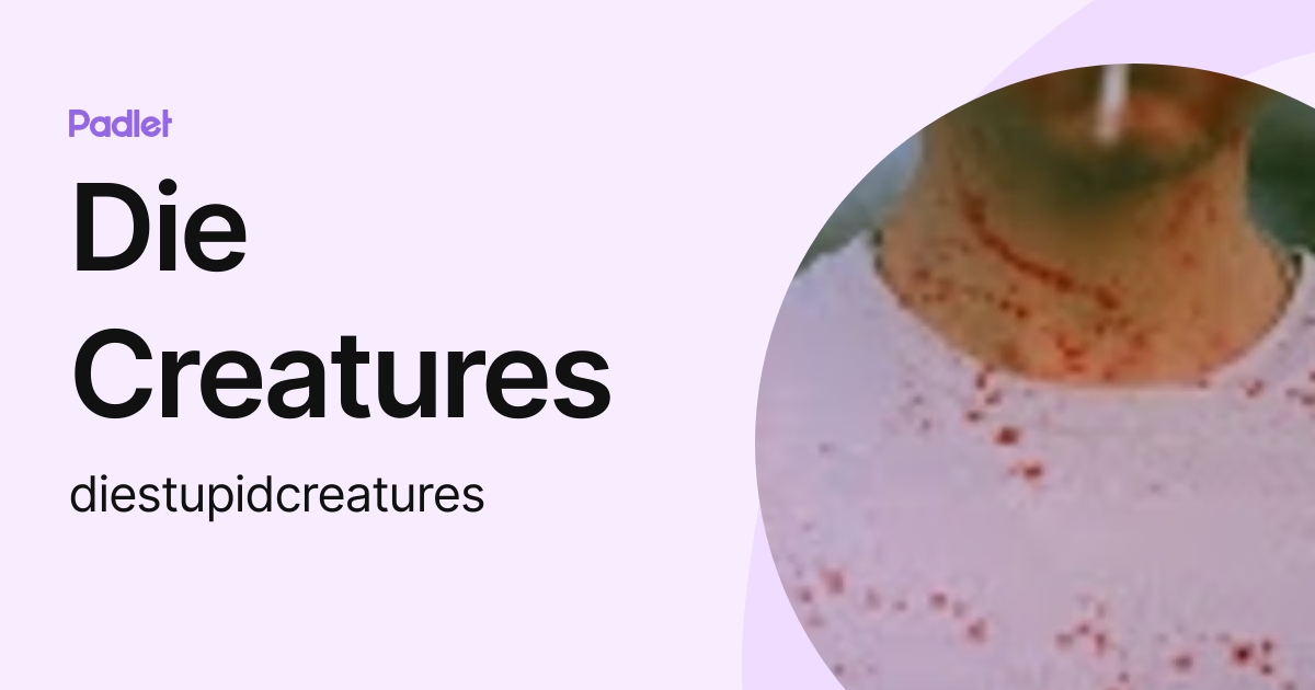 Die Creatures (diestupidcreatures) profile | Padlet