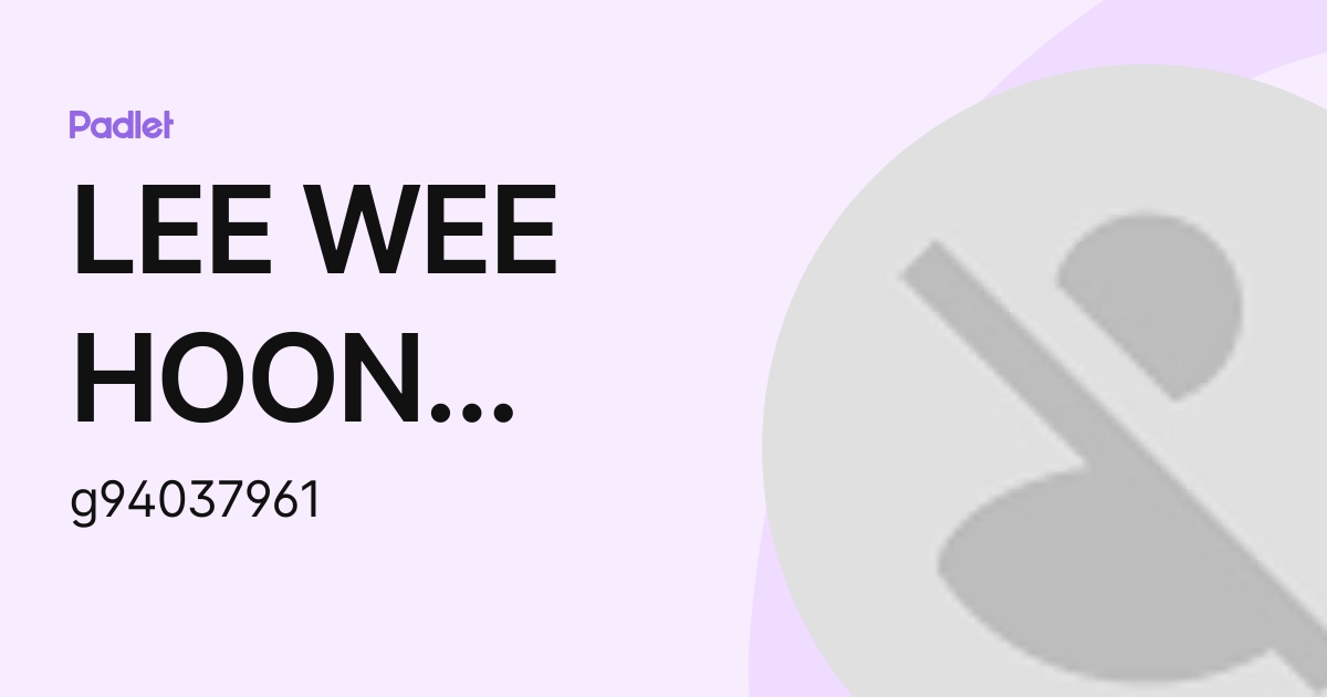 LEE WEE HOON Moe (g94037961) profile | Padlet