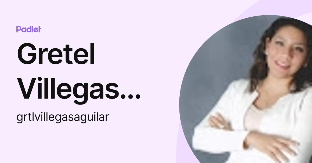 Gretel Villegas Aguilar (grtlvillegasaguilar) profile | Padlet