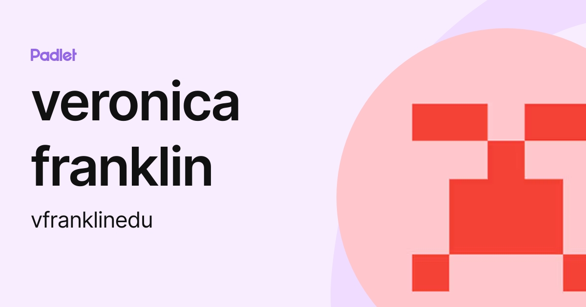 veronica franklin (vfranklinedu) profile | Padlet