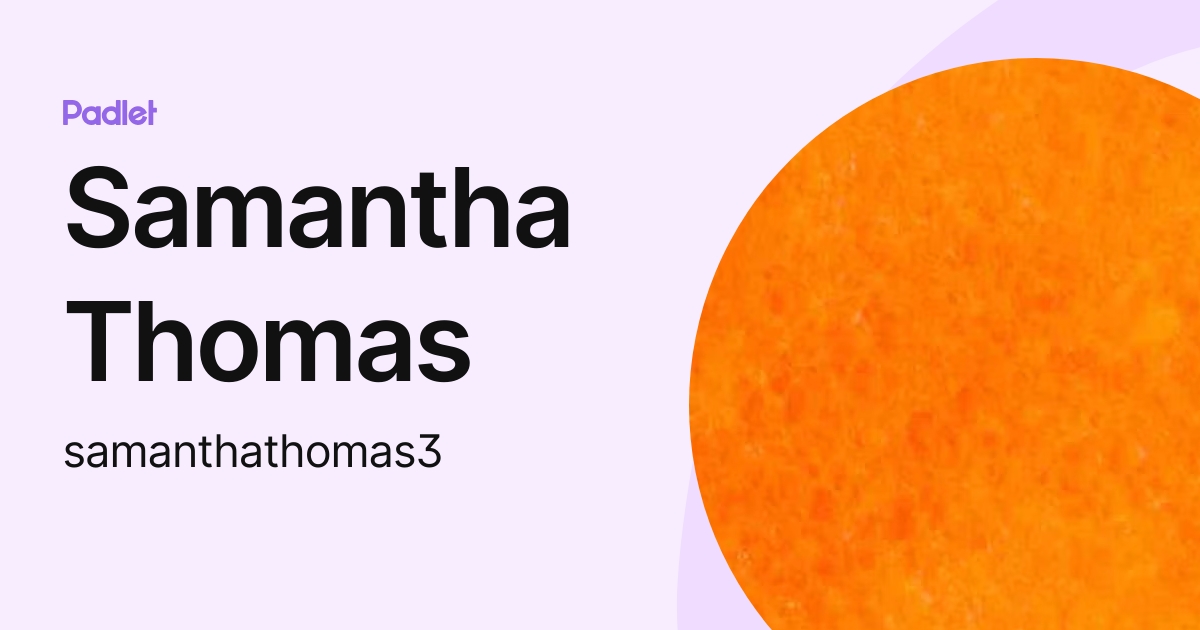 Samantha Thomas (samanthathomas3) profile | Padlet