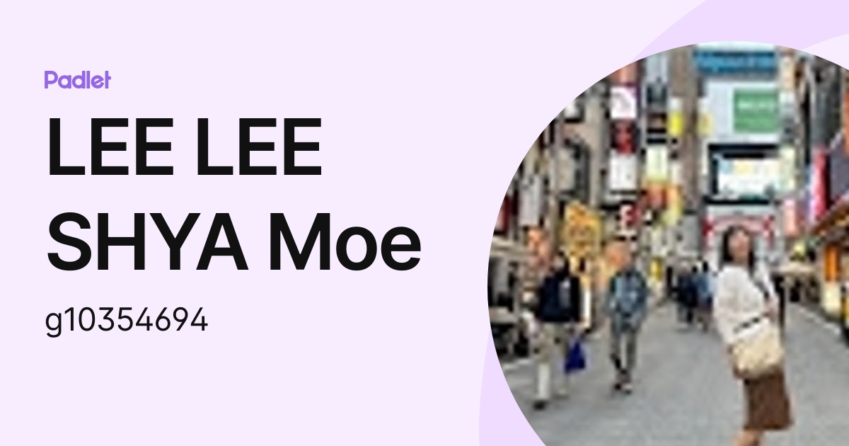 LEE LEE SHYA Moe (g10354694) profile | Padlet