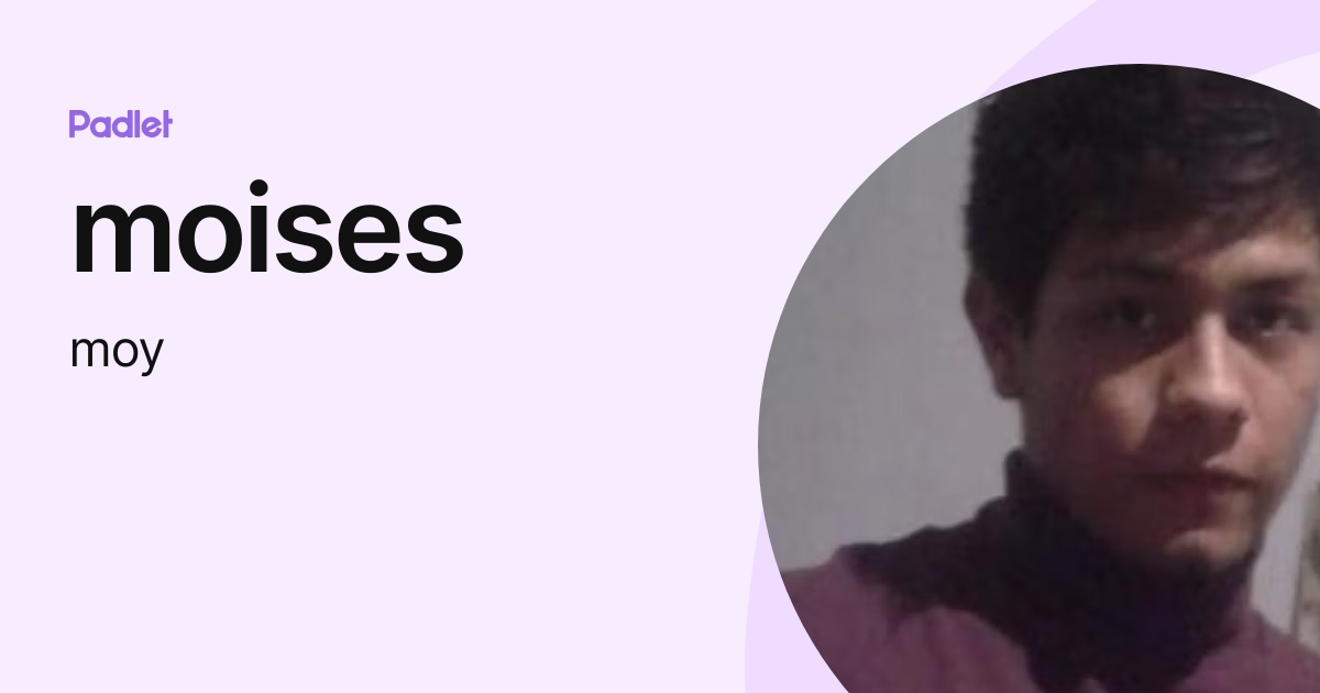 moises (moy) profile | Padlet
