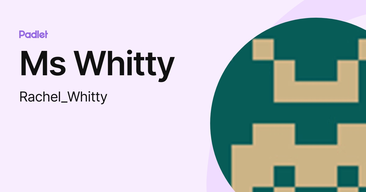 Ms Whitty (Rachel_Whitty) profile | Padlet