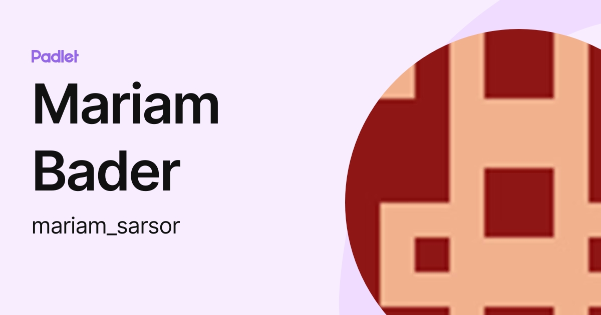 Mariam Bader (mariam_sarsor) profile | Padlet
