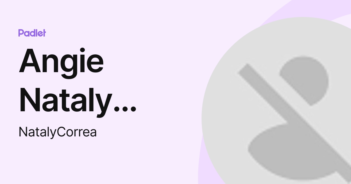 Angie Nataly Correa Heredia (NatalyCorrea) profile | Padlet