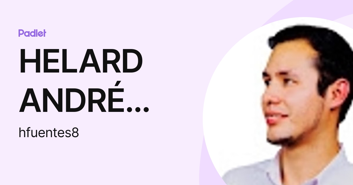 HELARD ANDRÉ FUENTES PASTOR (hfuentes8) profile | Padlet