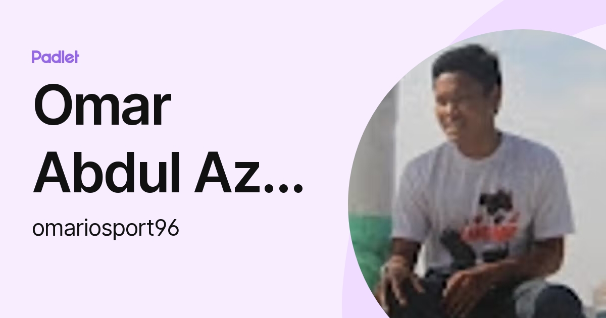 Omar Abdul Aziz bin Rahim (omariosport96) profile | Padlet