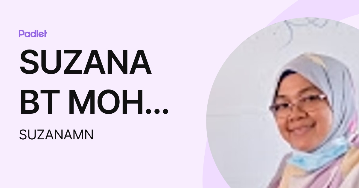 SUZANA BT MOHD NOOR Moe (SUZANAMN) profile | Padlet