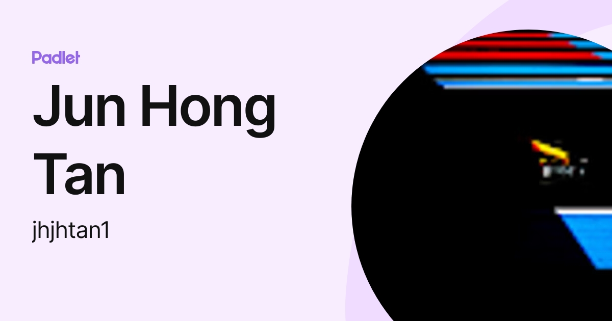 Jun Hong Tan (jhjhtan1) profile | Padlet