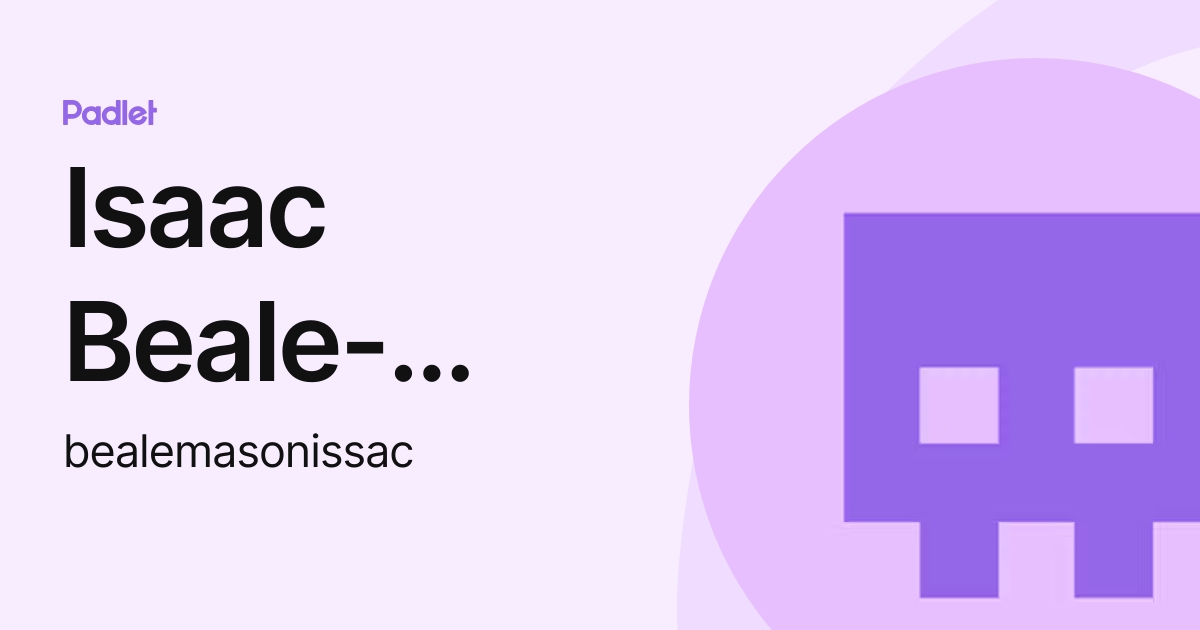 Isaac Beale-Mason (bealemasonissac) profile | Padlet