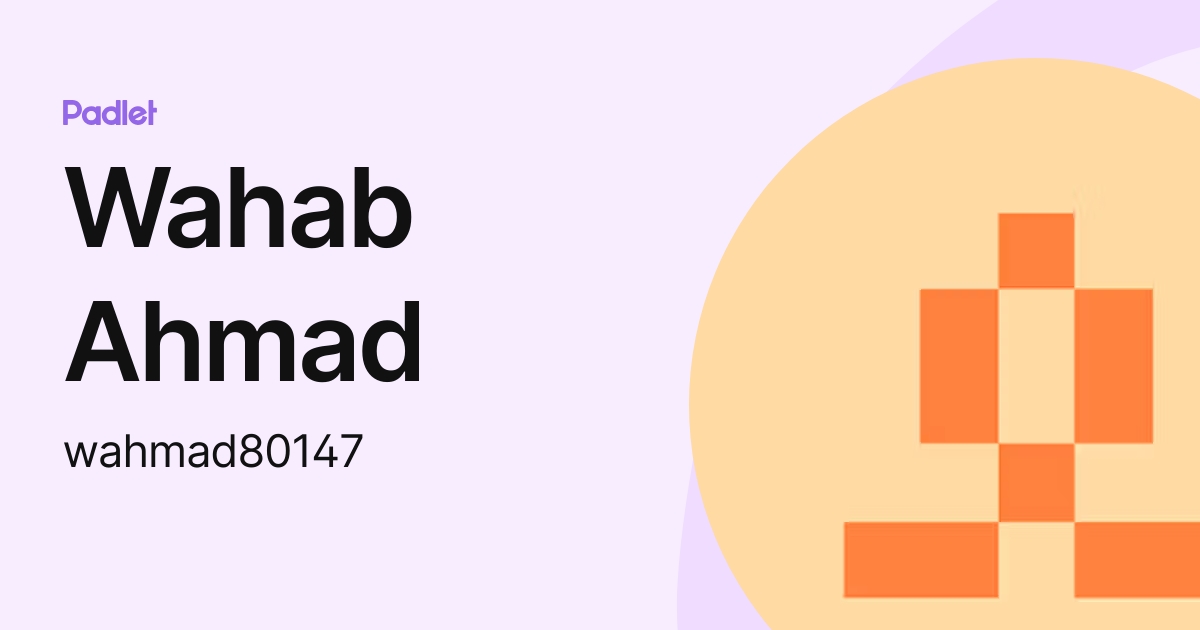 Wahab Ahmad (wahmad80147) profile | Padlet