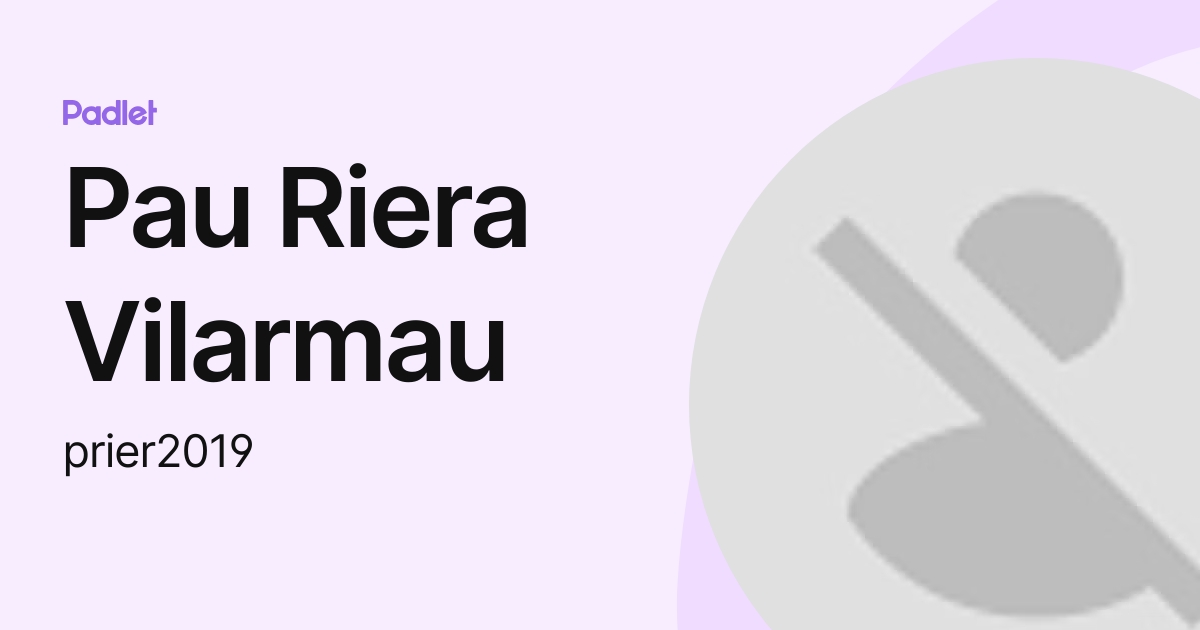 Pau Riera Vilarmau (prier2019) profile | Padlet
