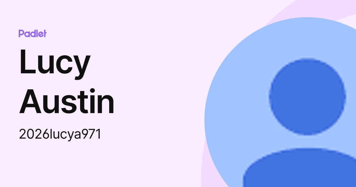 Lucy Austin (2026lucya971) profile | Padlet