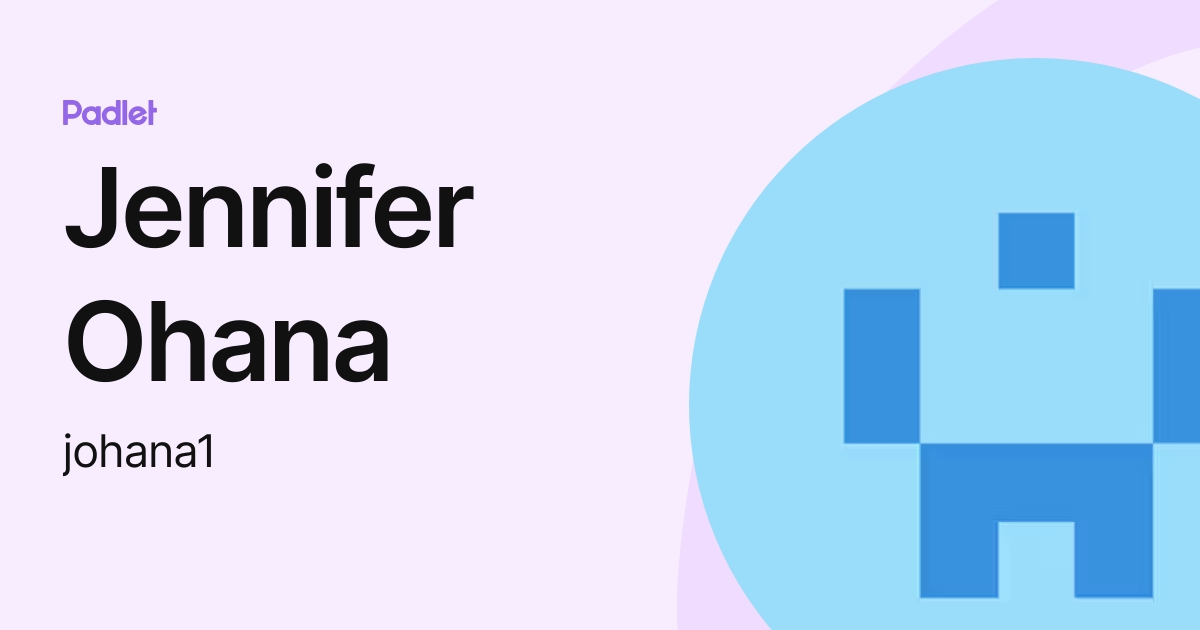 Jennifer Ohana (johana1) profile | Padlet