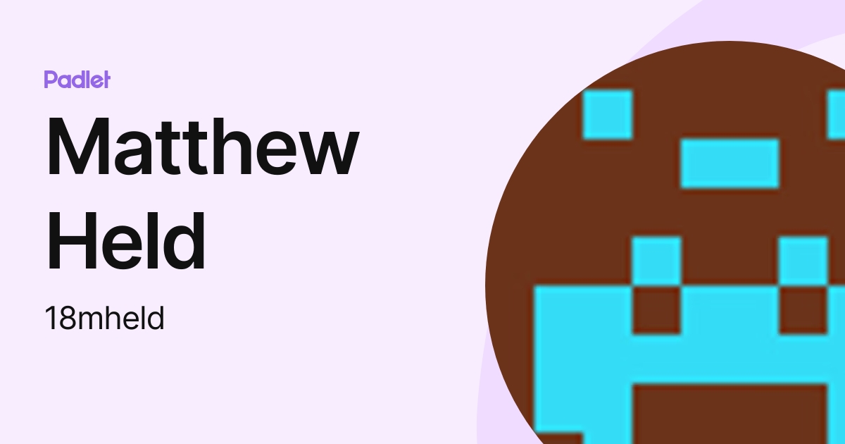 Matthew Held (18mheld) profile | Padlet