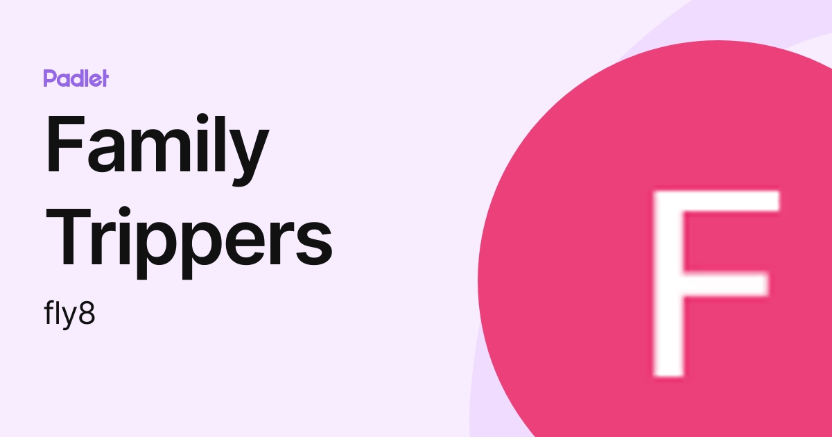 Family Trippers (fly8) profile | Padlet