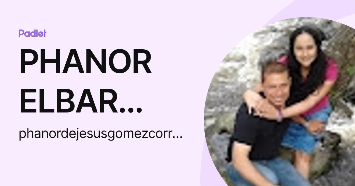 PHANOR ELBAR GÔMEZ CORREA (phanordejesusgomezcorrea) profile | Padlet