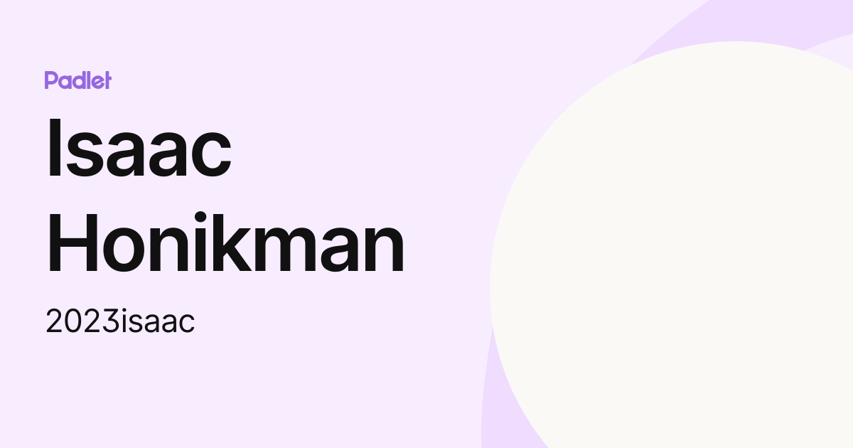 Isaac Honikman (2023isaac) profile | Padlet