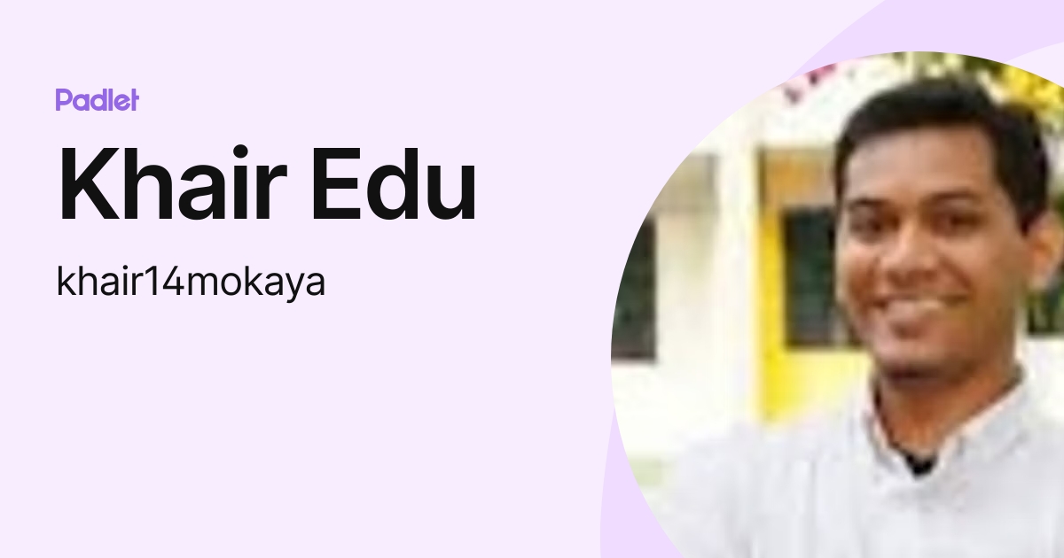 Khair Edu (khair14mokaya) profile | Padlet