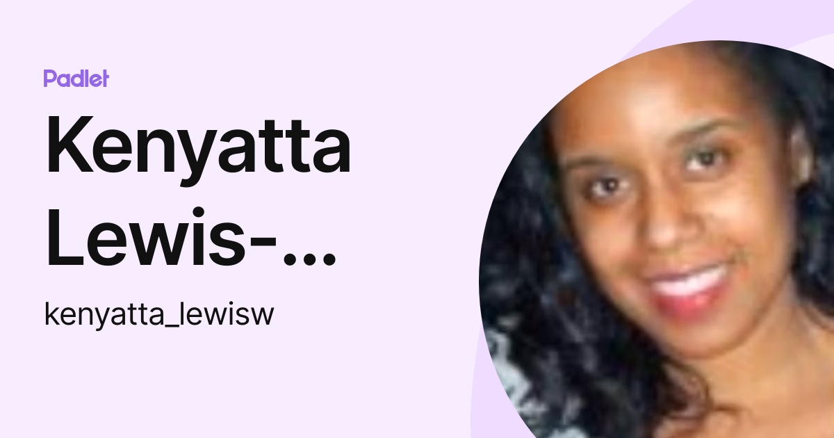 Kenyatta Lewis-White (kenyatta_lewisw) profile | Padlet