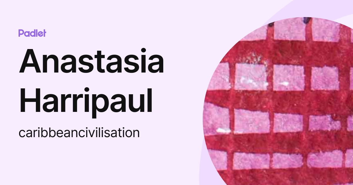 Anastasia Harripaul (caribbeancivilisation) profile | Padlet
