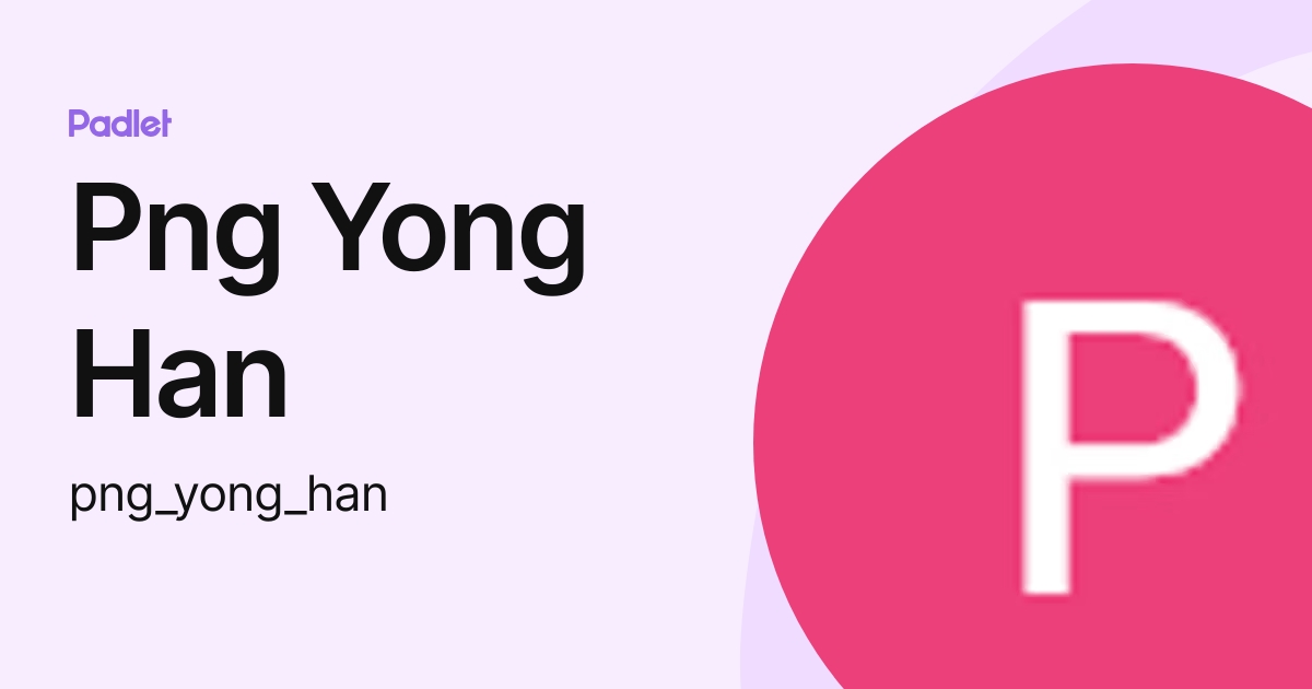 Png Yong Han (png_yong_han) profile | Padlet