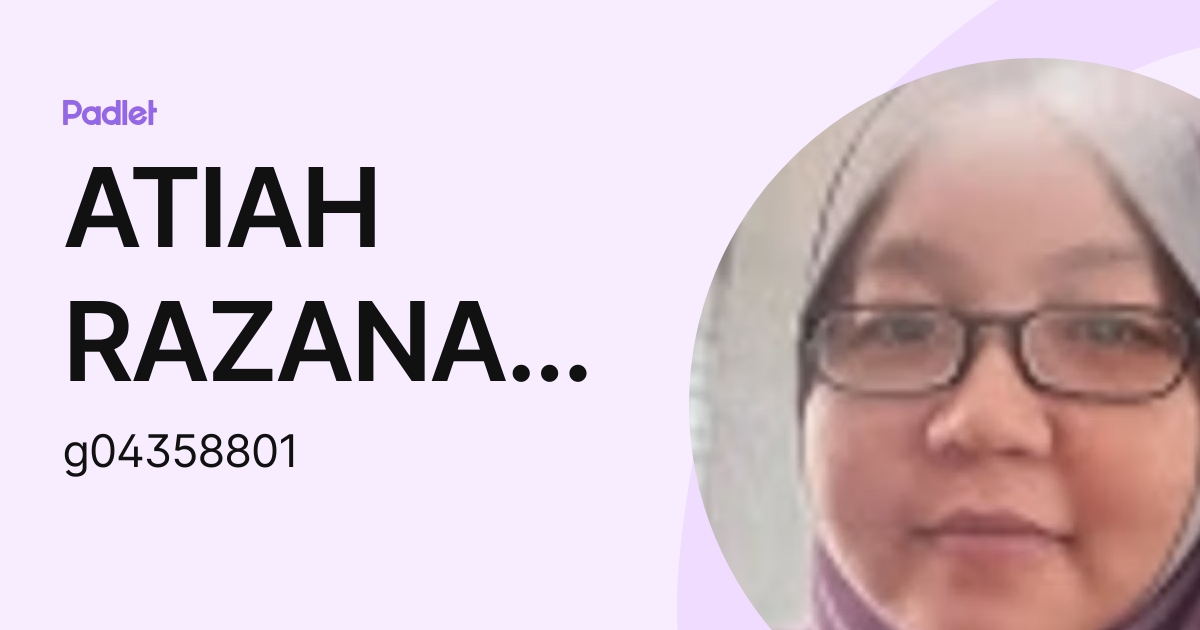 ATIAH RAZANAH BINTI IDRIS Moe (g04358801) profile | Padlet
