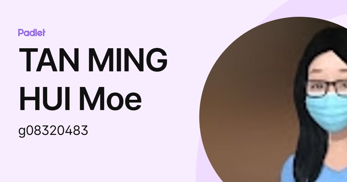 TAN MING HUI Moe (g08320483) profile | Padlet