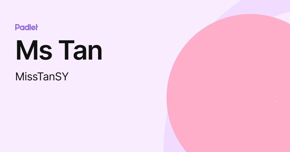 Ms Tan (MissTanSY) profile | Padlet
